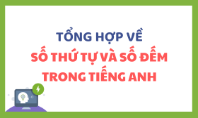 Tổng hợp về số thứ tự và số đếm trong Tiếng Anh - TAK12 - (Tự) Học thêm & ôn thi tối ưu